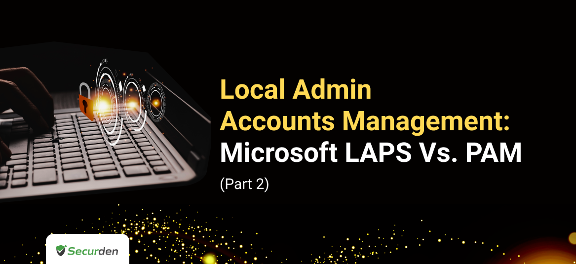 Local Admin Accounts Management: Microsoft LAPS Vs. Privileged Access ...