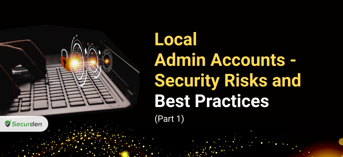 Local Admin Accounts - Security Risks and Best Practices (Part 1) Local Admin Accounts - Security Risks and Best Practices (Part 1)