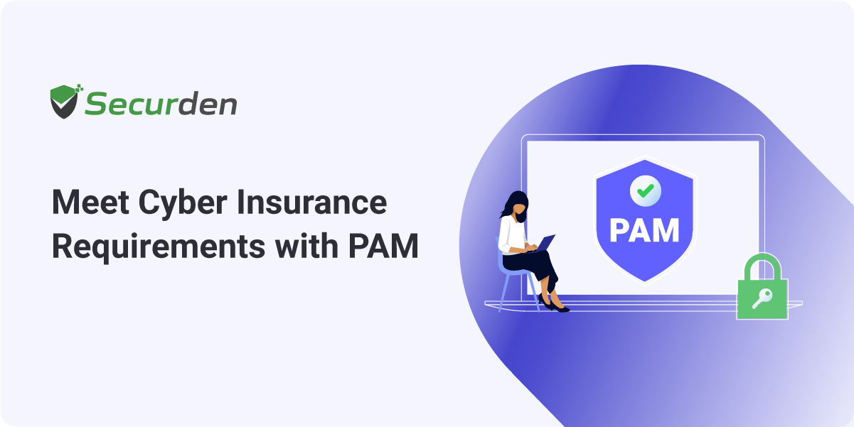 Cyber Insurance Checklist | Fulfil Requirements with Securden Unified PAM